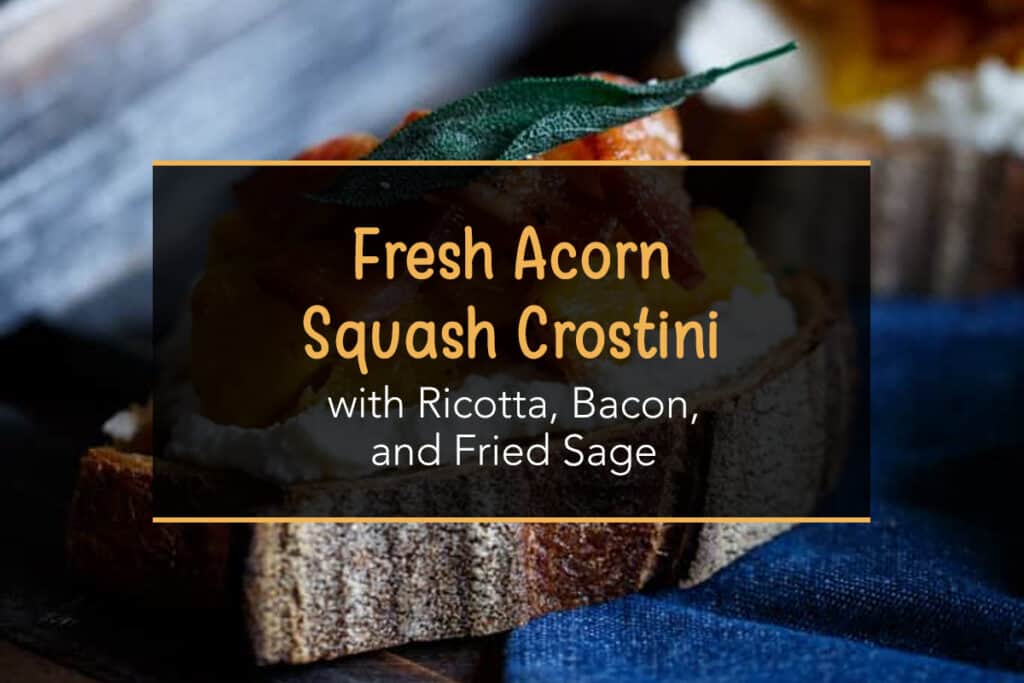 Fresh Acorn Squash Crostini with Ricotta, Bacon, and Fried Sage ...