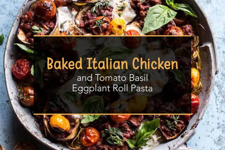 Baked Italian Chicken and Tomato Basil Eggplant Roll Pasta - Appetizer Girl
