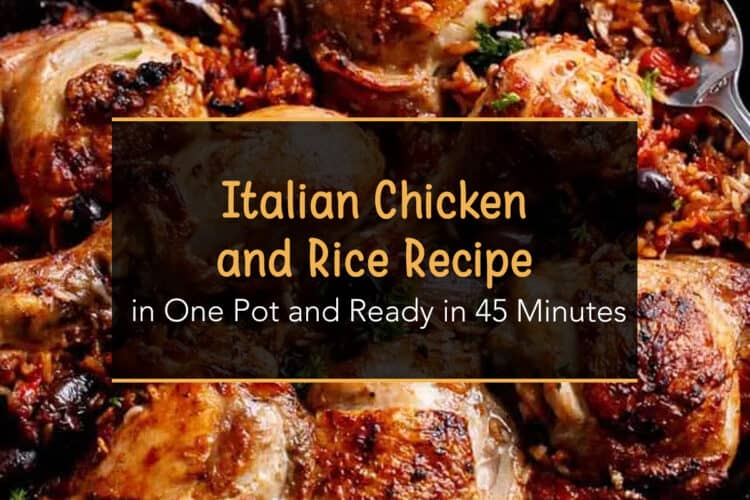 Italian Chicken and Rice Recipe in One Pot and Ready in 45 Minutes ...
